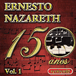 Ernesto Nazareth 150 Anos - Vol. 1